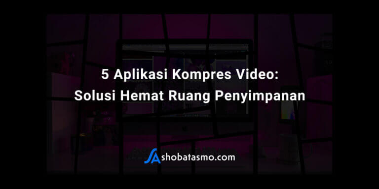 5 Aplikasi Kompres Video: Solusi Hemat Ruang Penyimpanan