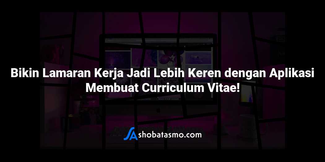 Bikin Lamaran Kerja Jadi Lebih Keren dengan Aplikasi Membuat Curriculum ...