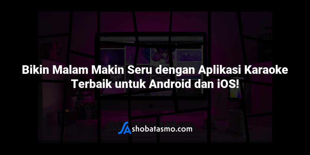 Bikin Malam Makin Seru dengan Aplikasi Karaoke Terbaik untuk Android dan iOS!