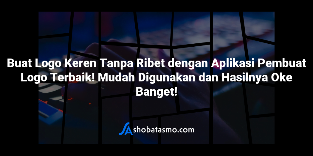 Buat Logo Keren Tanpa Ribet dengan Aplikasi Pembuat Logo Terbaik! Mudah ...