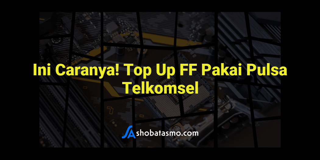 Ini Caranya! Top Up FF Pakai Pulsa Telkomsel