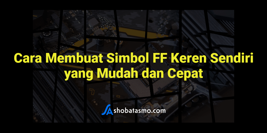 Cara Membuat Simbol FF Keren Sendiri yang Mudah dan Cepat