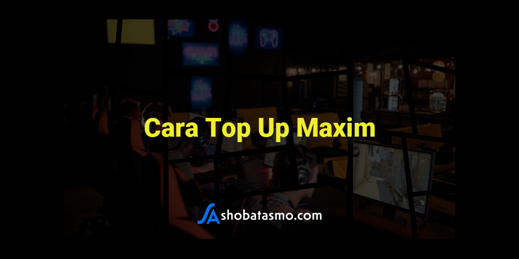Cara Top Up Maxim