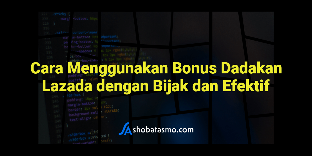 Cara Menggunakan Bonus Dadakan Lazada dengan Bijak dan Efektif