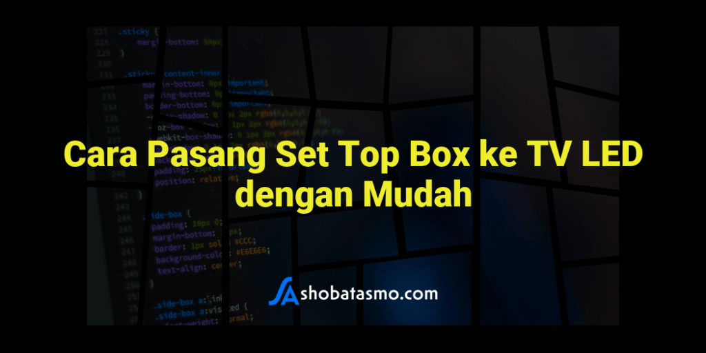 Cara Pasang Set Top Box ke TV LED dengan Mudah