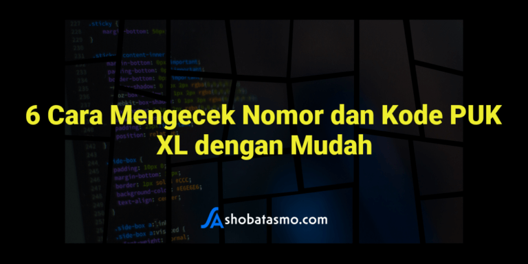 6 Cara Mengecek Nomor dan Kode PUK XL dengan Mudah
