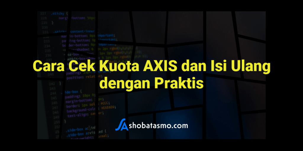 Cara Cek Kuota AXIS dan Isi Ulang dengan Praktis