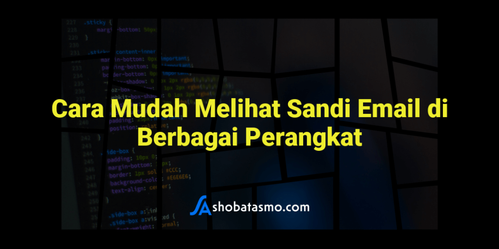 Cara Mudah Melihat Sandi Email di Berbagai Perangkat