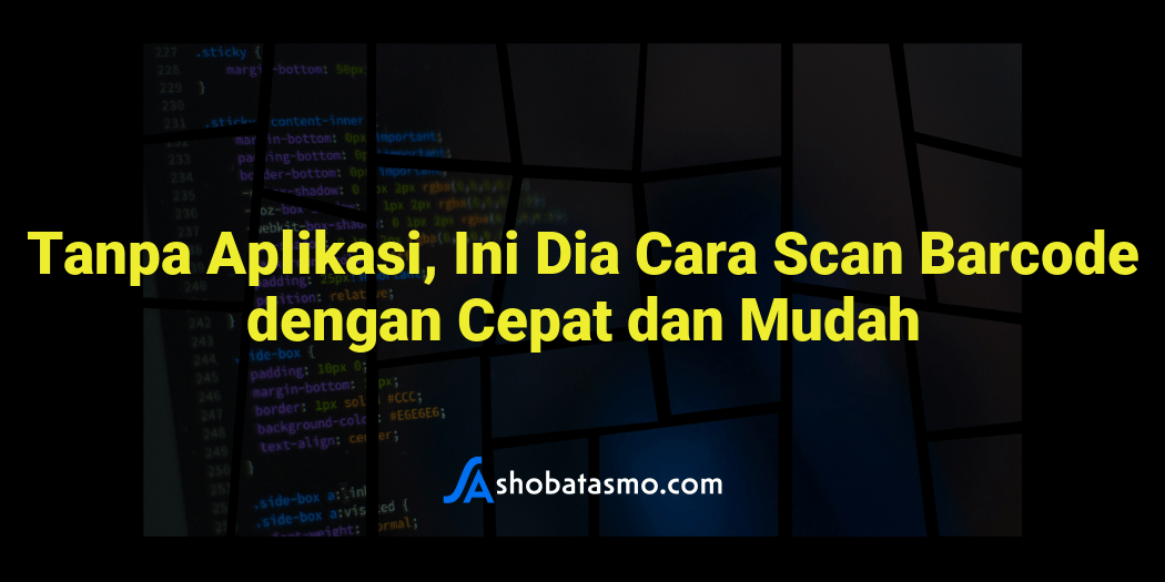 Tanpa Aplikasi, Ini Dia Cara Scan Barcode dengan Cepat dan Mudah
