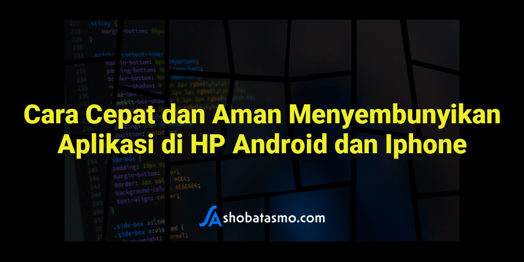Cara Cepat dan Aman Menyembunyikan Aplikasi di HP Android dan Iphone