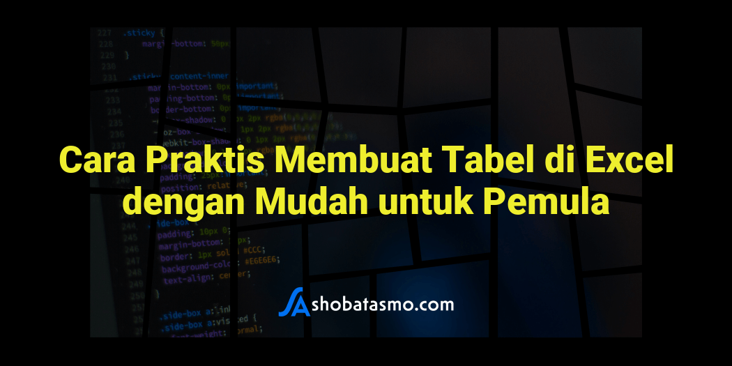 Cara Praktis Membuat Tabel di Excel dengan Mudah untuk Pemula