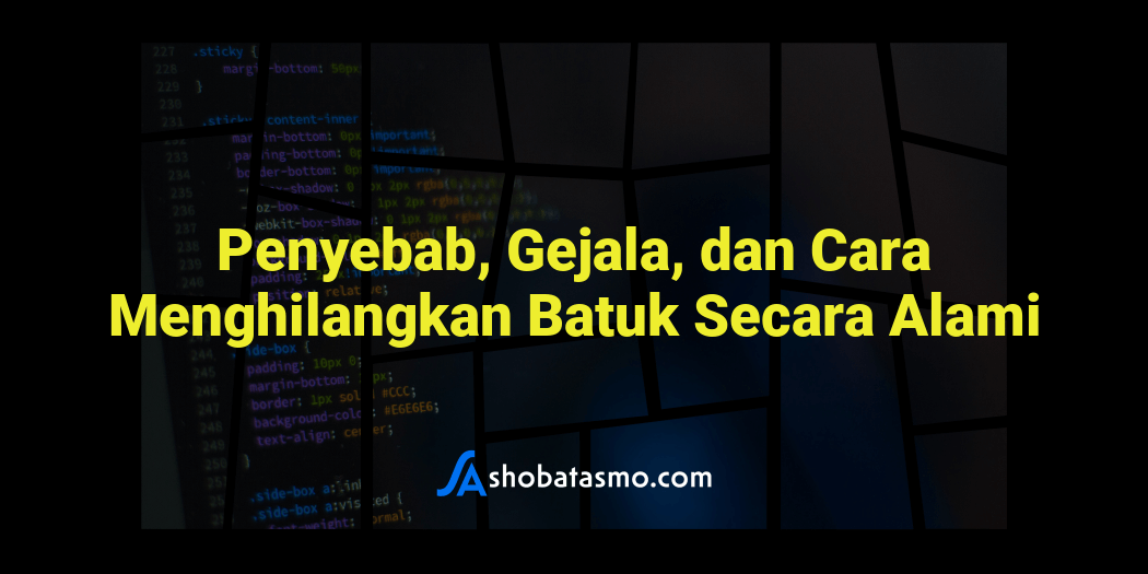 Penyebab, Gejala, dan Cara Menghilangkan Batuk Secara Alami