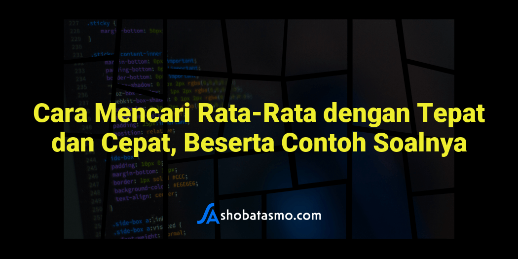 Cara Mencari Rata-Rata dengan Tepat dan Cepat, Beserta Contoh Soalnya