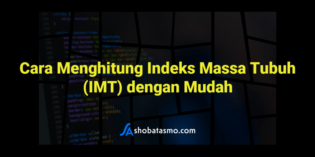 Cara Menghitung Indeks Massa Tubuh (IMT) dengan Mudah