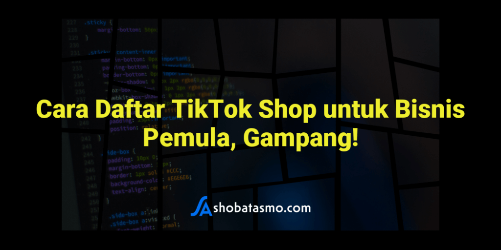 Cara Daftar TikTok Shop untuk Bisnis Pemula, Gampang!