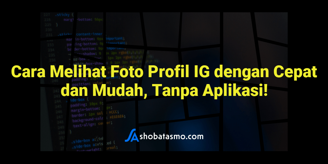 Cara Melihat Foto Profil IG dengan Cepat dan Mudah, Tanpa Aplikasi!
